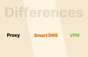 Proxy vs. Smart DNS vs. VPN: The Major Differences - PrivacySavvy